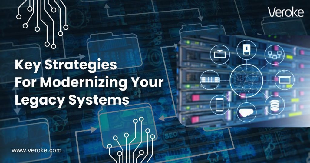 7 Key Strategies For Modernizing Your Legacy Systems - Veroke 7 Key Strategies For Modernizing Your Legacy Systems - Veroke